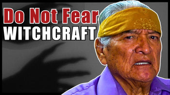Do Not Fear Witchcraft – Navajo Traditional Teachings