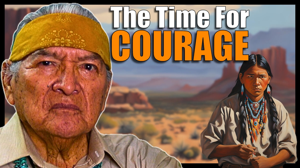 When Making Your Life... Use Courage – Navajo Traditional Teachings